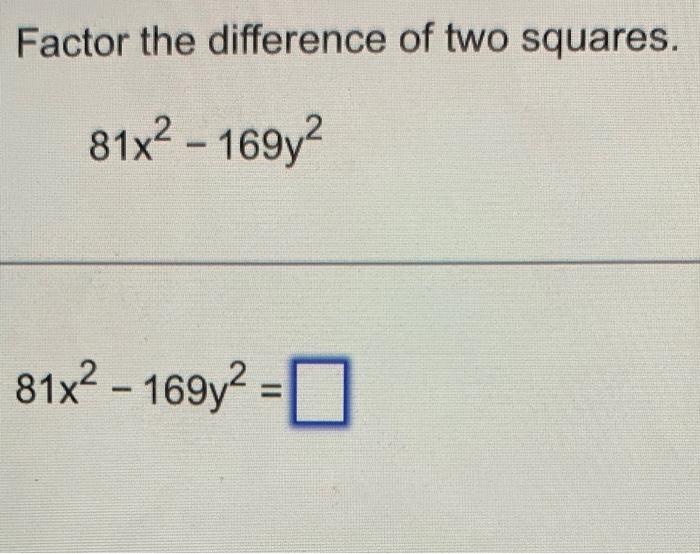 Solved Factor the difference of two squares. 81x2−169y2 | Chegg.com