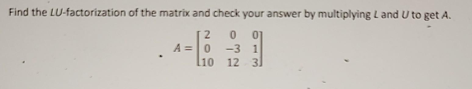 Solved Find the LU-factorization of the matrix and check | Chegg.com
