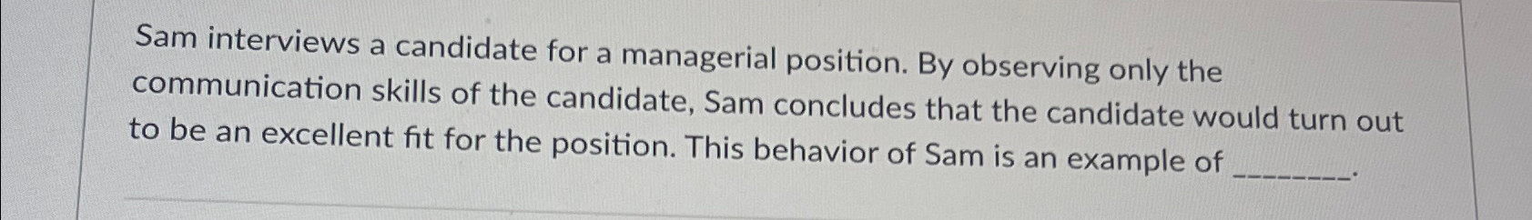 Solved Sam interviews a candidate for a managerial position. | Chegg.com