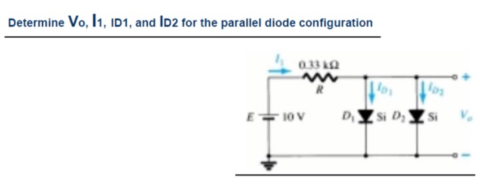 Solved Determine Vo, 11, ID1, and ID2 for the parallel diode | Chegg.com Solved Determine Vo, 11, ID1, and ID2 for the parallel diode | Chegg.com
