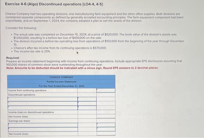Solved Exercise 4-6 (Algo) Discontinued operations [LO4-4, | Chegg.com Solved Exercise 4-6 (Algo) Discontinued operations [LO4-4, | Chegg.com
