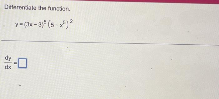 Solved Differentiate the function. dy dx y = (3x - 3)5 (5 - | Chegg.com