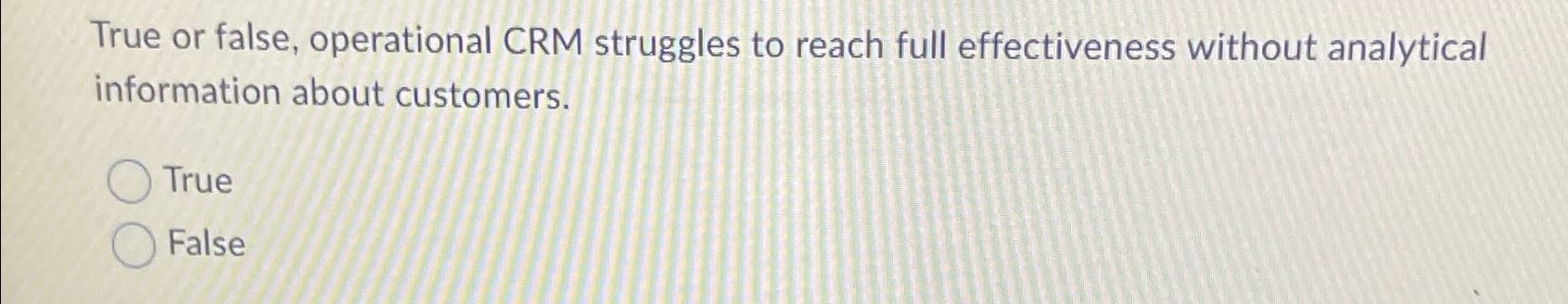 Solved True or false, operational CRM struggles to reach | Chegg.com