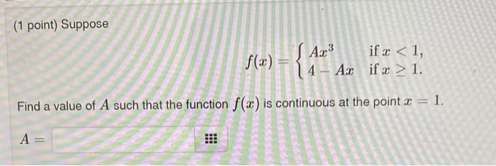 Solved (1 point) Suppose f(x)={Ax34−Ax if x