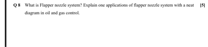 Solved [5] Q8 What is Flapper nozzle system? Explain one | Chegg.com