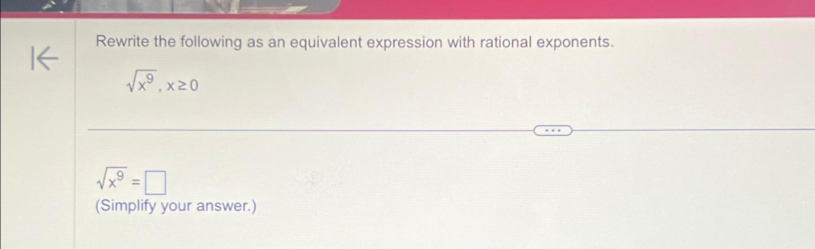 Solved Rewrite the following as an equivalent expression | Chegg.com