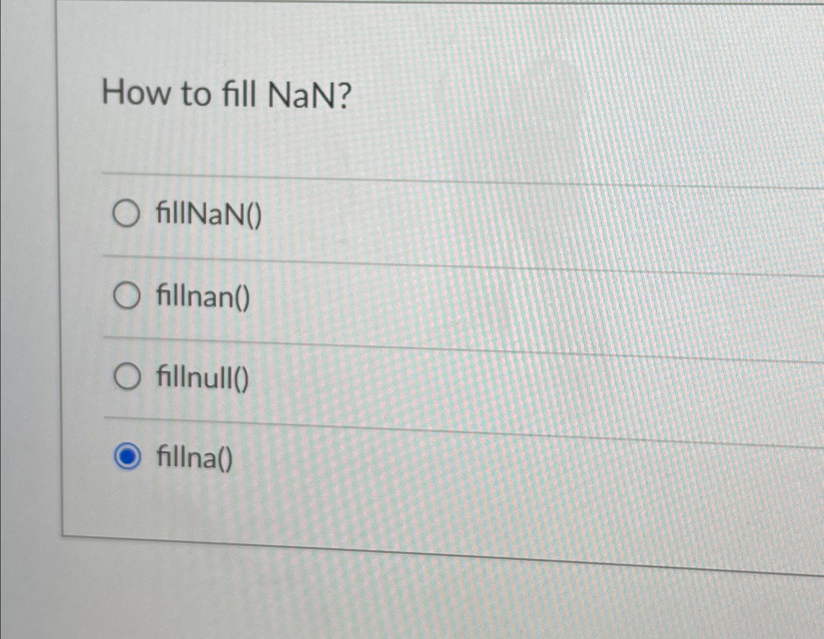 Solved How to fill NaN?fill NaN()fillnan()fillnull()fillna() | Chegg.com