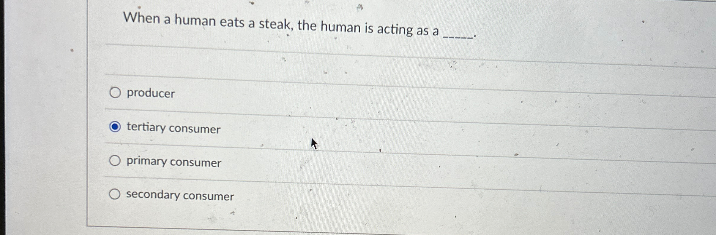 Solved When a human eats a steak, the human is acting as a | Chegg.com