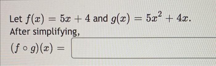 Solved = = Let f(x) = 5x + 4 and g(x) = 5x2 + 4x. After | Chegg.com