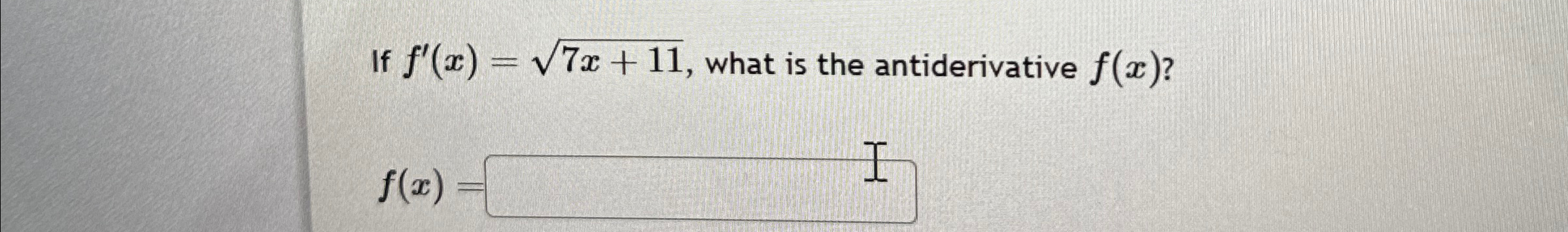 Solved If f'(x)=7x+112, ﻿what is the antiderivative | Chegg.com