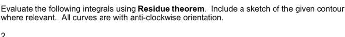 Solved Evaluate the following integrals using Residue | Chegg.com
