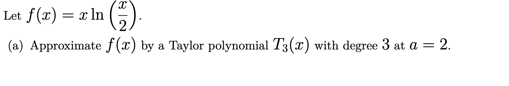 Solved Let f(x)=xln(x2).(a) ﻿Approximate f(x) ﻿by a Taylor | Chegg.com