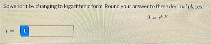 Solved Solve for t by changing to a logarithmic form. round | Chegg.com