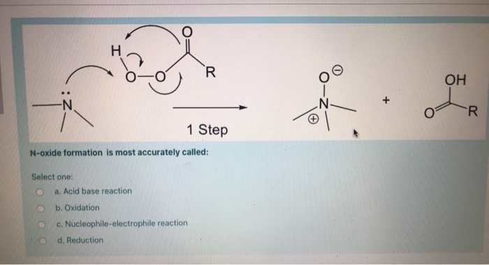 Solved OH - 07R 1 Step N-oxide formation is most accurately | Chegg.com