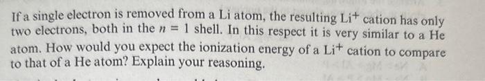 Solved If a single electron is removed from a Li atom, the | Chegg.com