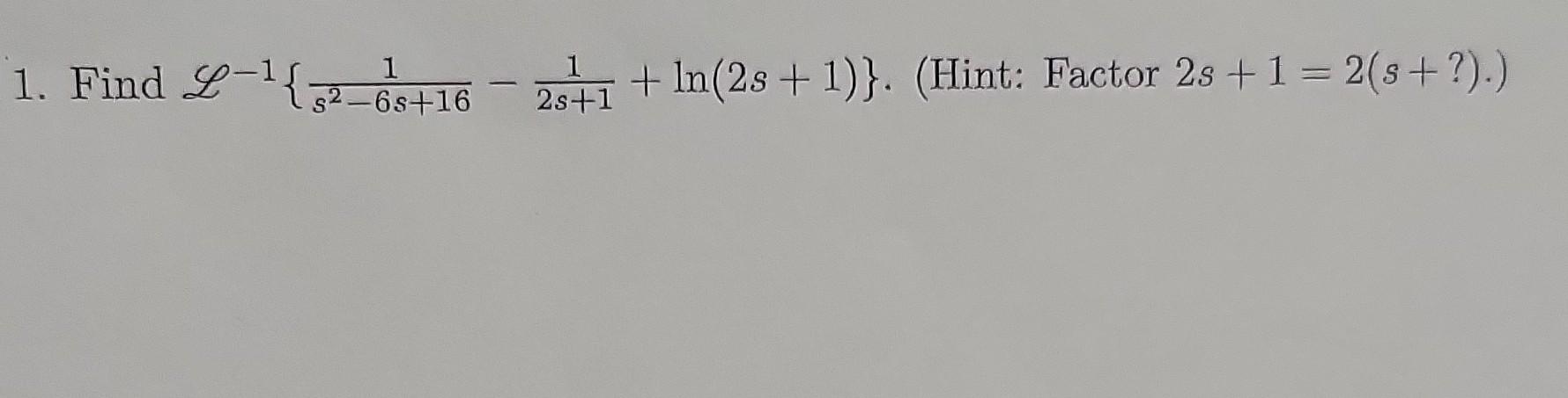 Solved L−1{s2−6s+161−2s+11+ln(2s+1)}. (Hint: Factor | Chegg.com