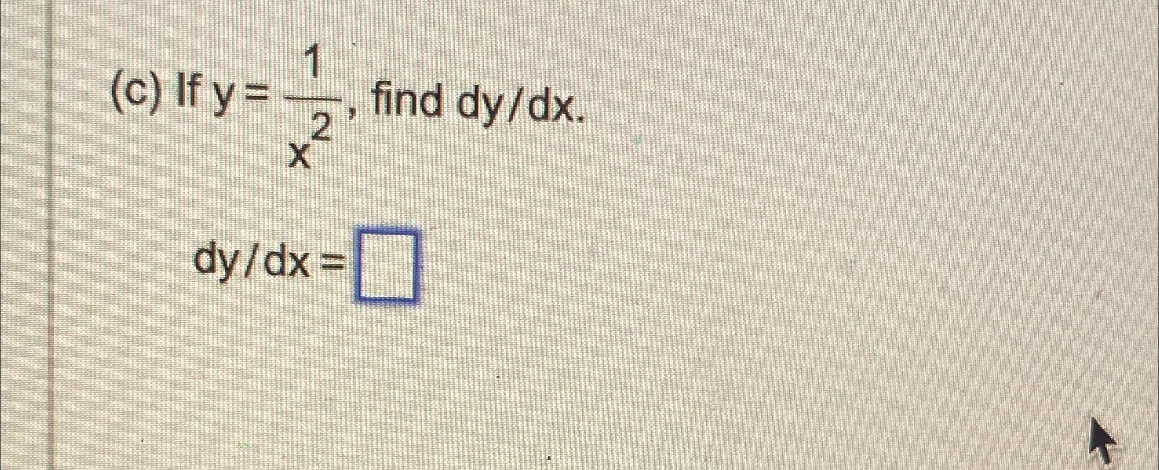 Solved (c) ﻿If y=1x2, ﻿find dydx.dydx= | Chegg.com