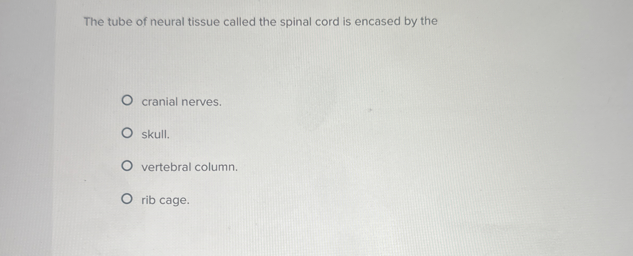 Solved The tube of neural tissue called the spinal cord is | Chegg.com