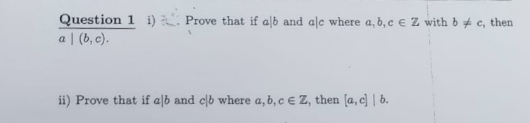 Solved Question 1 ﻿i) ﻿Prove that if a|b and a|c where a,b,c | Chegg.com