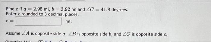 Solved Find c if a=2.95mi,b=3.92mi and ∠C=41.8 degrees. | Chegg.com
