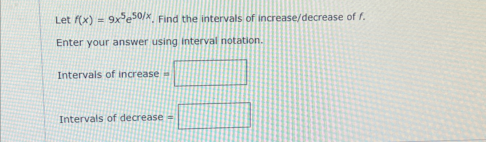 Solved Let f(x)=9x5e50x. ﻿Find the intervals of | Chegg.com