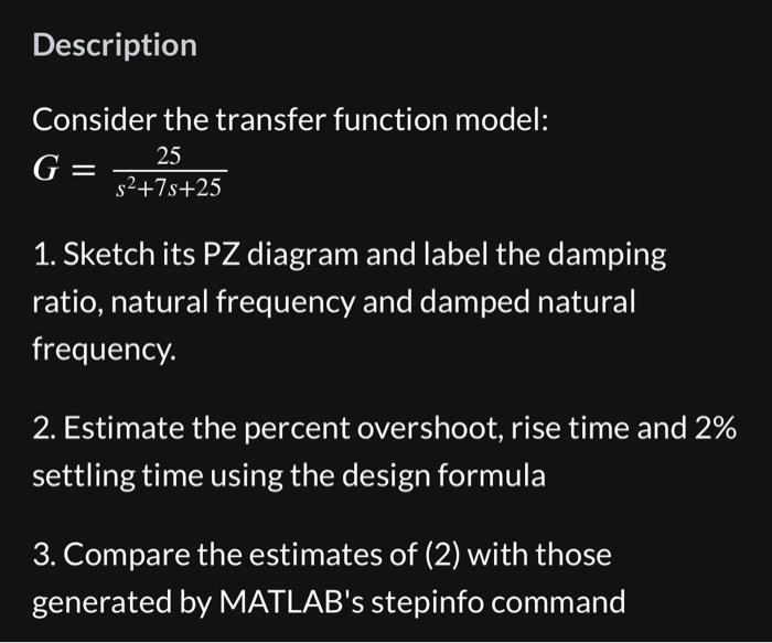 Solved Consider the transfer function model: G=s2+7s+2525 1. | Chegg.com