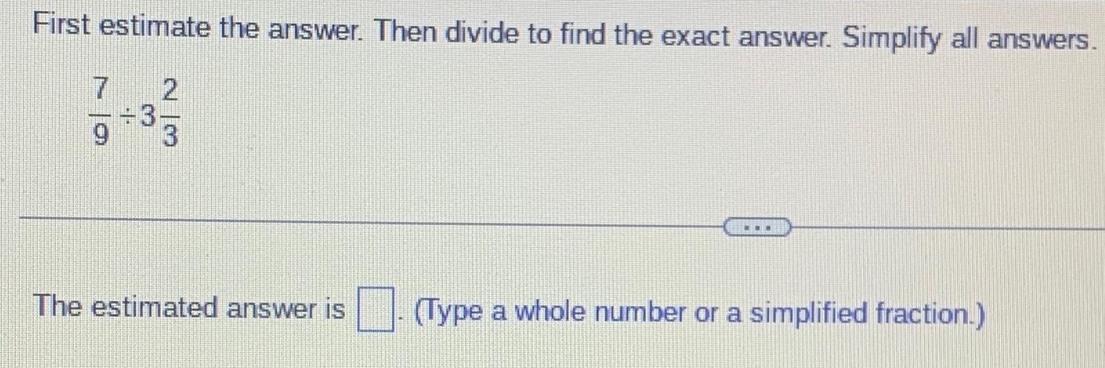 Solved First estimate the answer. Then divide to find the | Chegg.com