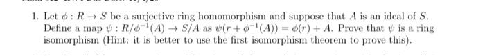 Solved 1. Let ϕ:R→S be a surjective ring homomorphism and | Chegg.com