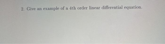 Solved 2 Give An Example Of A 4 Th Order Linear
