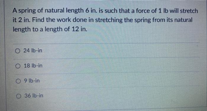 Solved A spring of natural length 6 in. is such that a force | Chegg.com