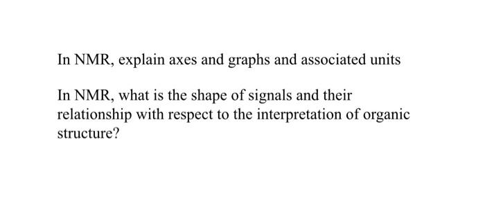 Solved In NMR, explain axes and graphs and associated units | Chegg.com