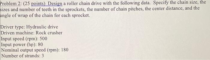Solved Problem 2: (25 points) Design a roller chain drive | Chegg.com