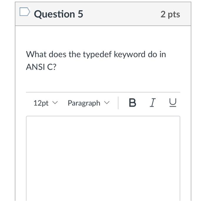 Solved Question 5 2 pts What does the typedef keyword do in | Chegg.com