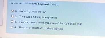 Solved Buyers are most likely to be powerful when:a. | Chegg.com