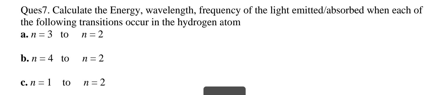 Solved Ques7. Calculate the Energy, wavelength, frequency of | Chegg.com