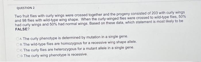 Solved QUESTION 2 Two fruit flies with curly wings were | Chegg.com