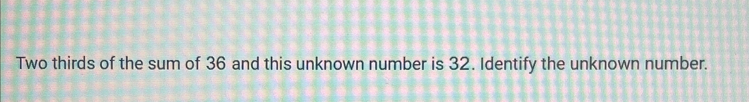 Solved Two thirds of the sum of 36 ﻿and this unknown number | Chegg.com
