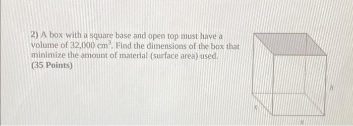 Solved 2) A box with a square base and open top must have a | Chegg.com