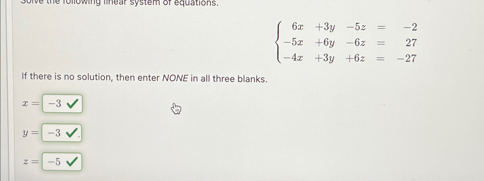 Solved 6x+3y-5z=-2-5x+6y-6z=27-4x+3y+6z=-27If there is no | Chegg.com