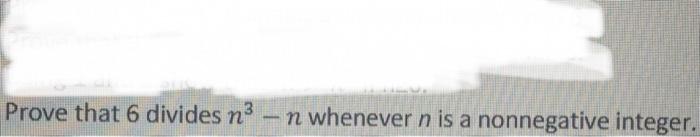Solved Prove that 6 divides n3−n whenever n is a nonnegative | Chegg.com