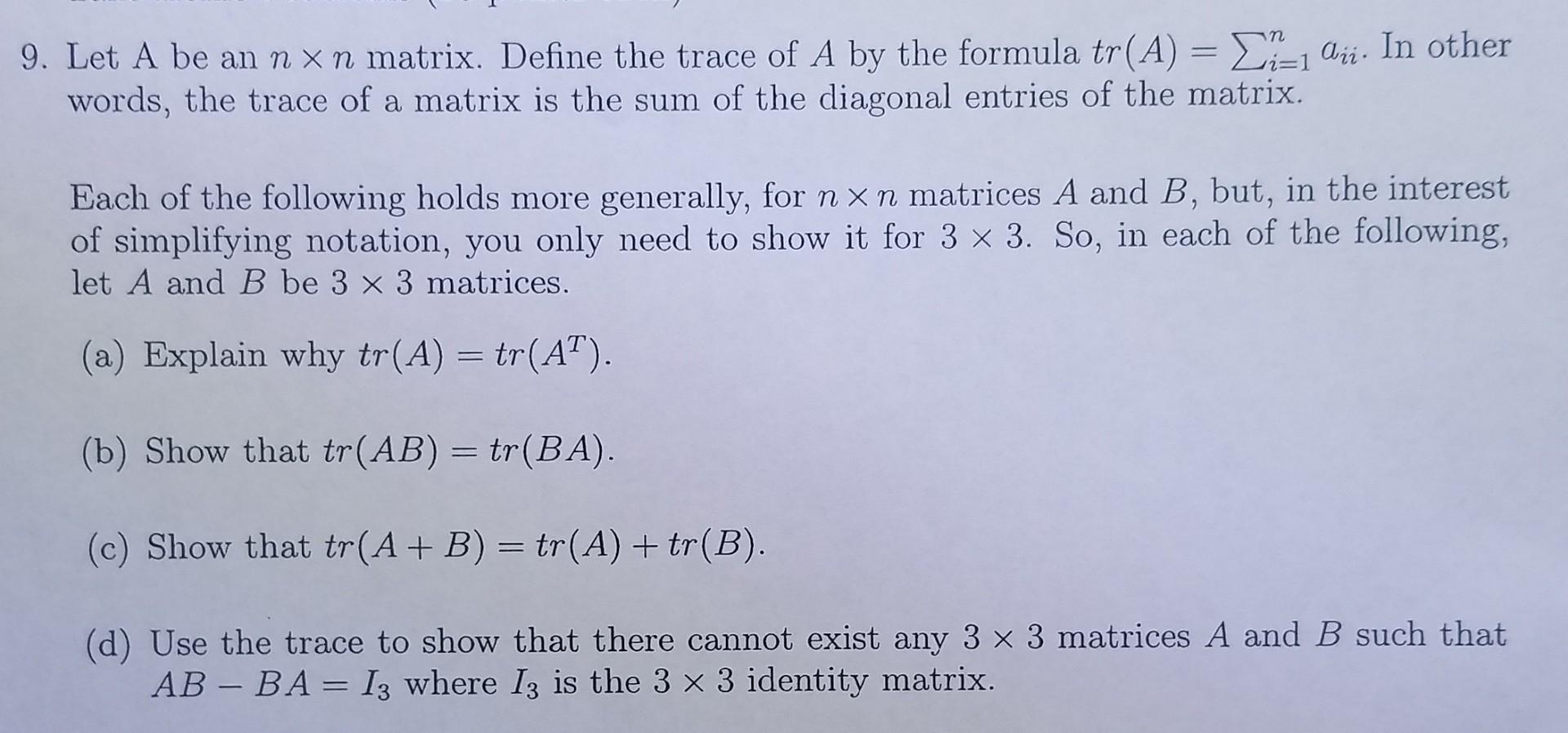 Solved - 9. Let A be an n xn matrix. Define the trace of A | Chegg.com