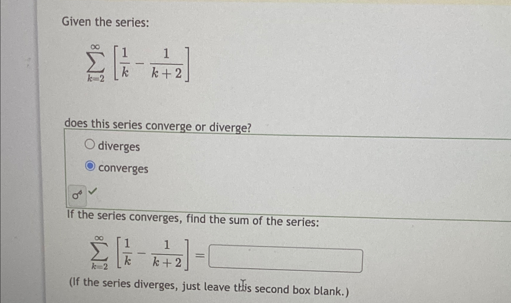 Solved Given the series:∑k=2∞[1k-1k+2]does this series | Chegg.com
