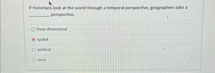 If historians look at the world through a temporal | Chegg.com