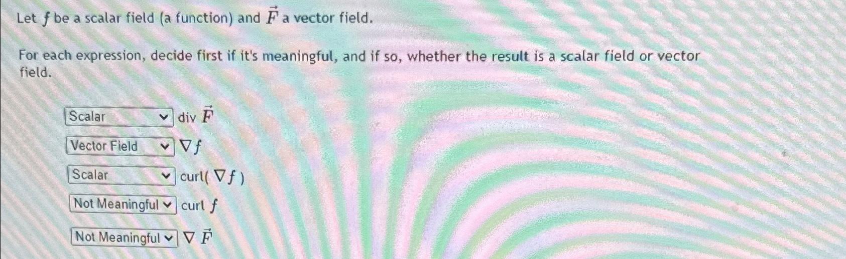 Solved Let f ﻿be a scalar field (a function) ﻿and vec(F) ﻿a | Chegg.com