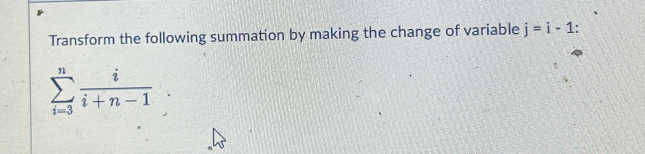 Solved Transform the following summation by making the | Chegg.com