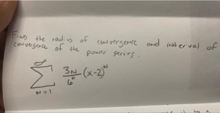 Solved Fins the radius of convergence and interval of | Chegg.com