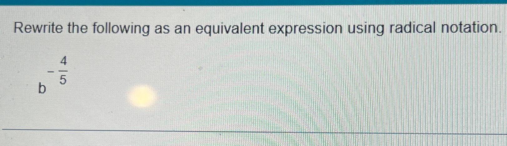 Solved Rewrite the following as an equivalent expression | Chegg.com