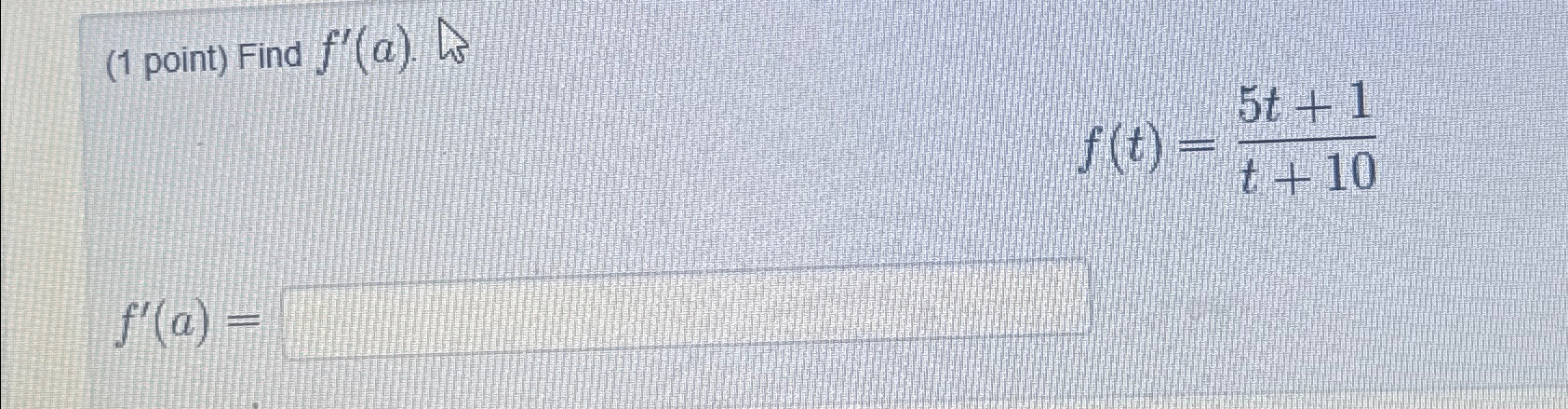 Solved (1 ﻿point) ﻿Find f'(a).f(t)=5t+1t+10f'(a)= | Chegg.com