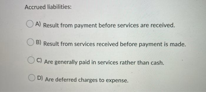 Solved Accrued liabilities: A) Result from payment before | Chegg.com