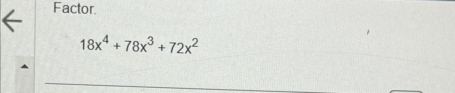 Solved Factor.18x4+78x3+72x2 | Chegg.com